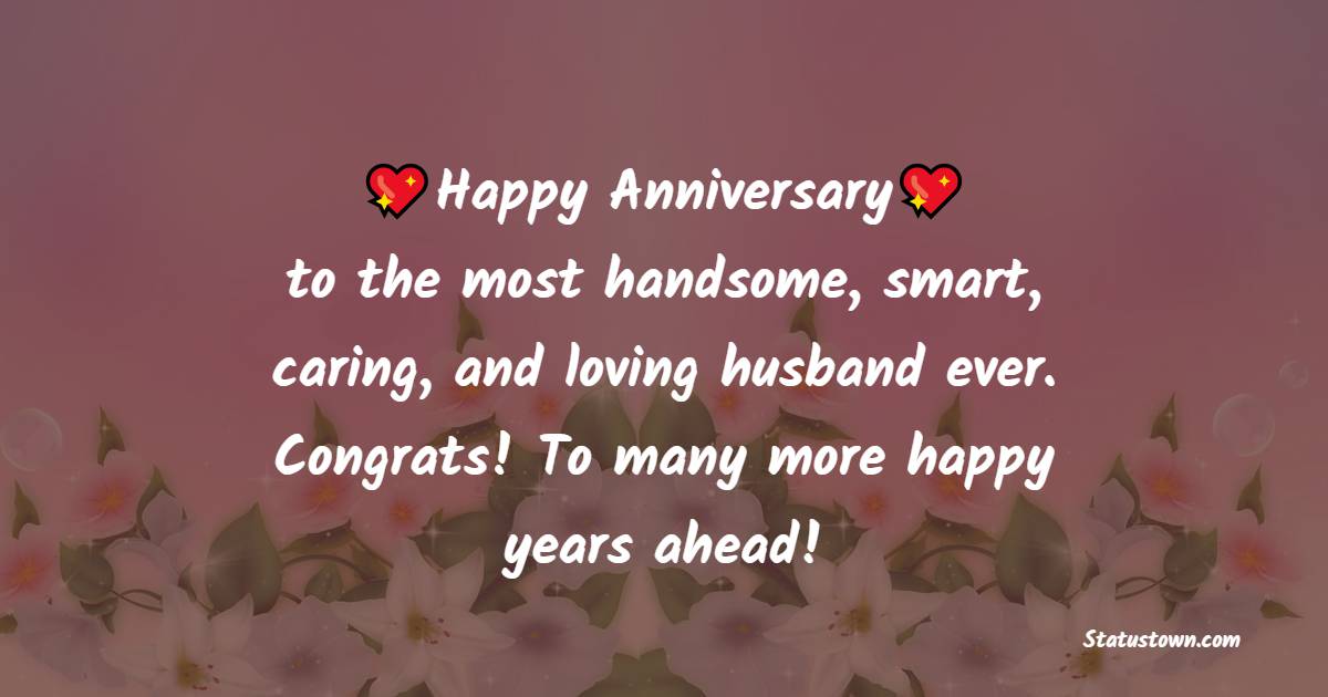 Happy Wedding Anniversary To The Most Handsome Smart Caring And 