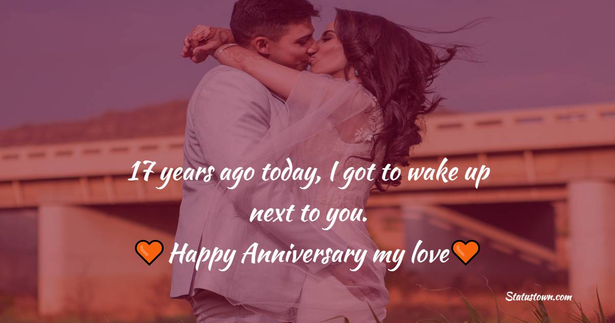 17 Years Ago Today I Got To Wake Up Next To You Happy Anniversary My