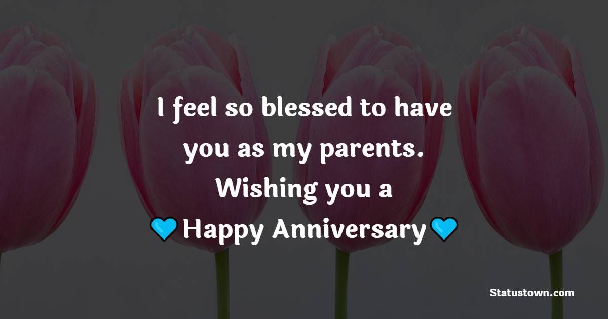 I Feel So Blessed To Have You As My Parents Wishing You A Happy