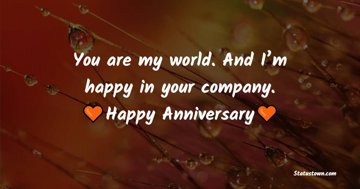 You Are My World And I m Happy In Your Company Happy Anniversary You Are My World And I m Happy In Your Company Happy Anniversary