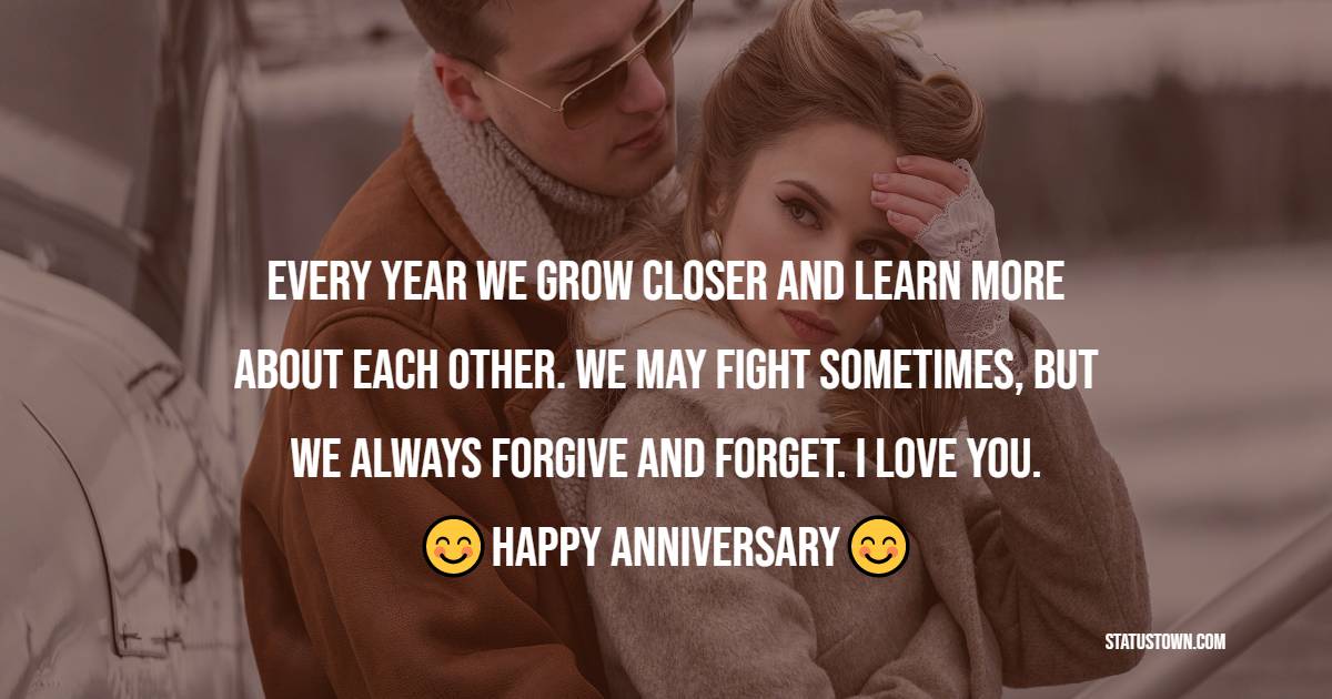Every Year We Grow Closer And Learn More About Each Other We May Fight