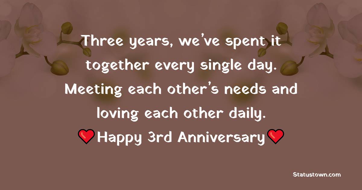 Three Years We ve Spent It Together Every Single Day Meeting Each