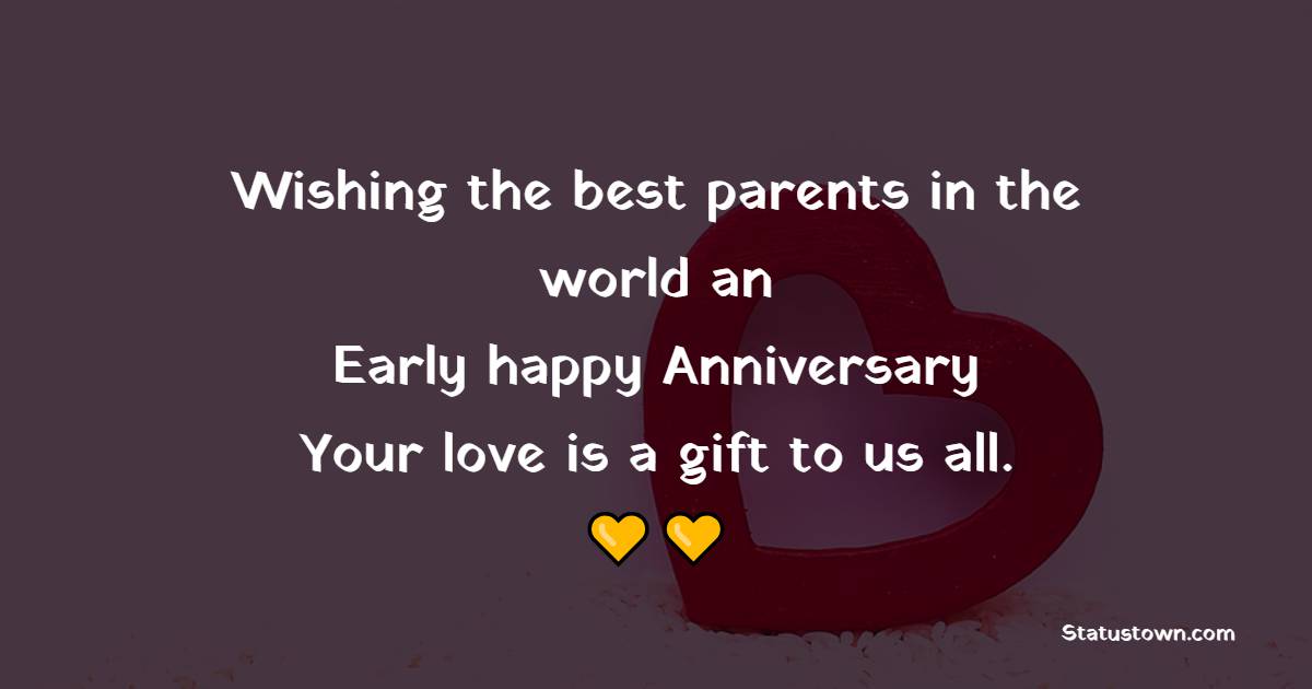 Wishing The Best Parents In The World An Early Happy Anniversary Your