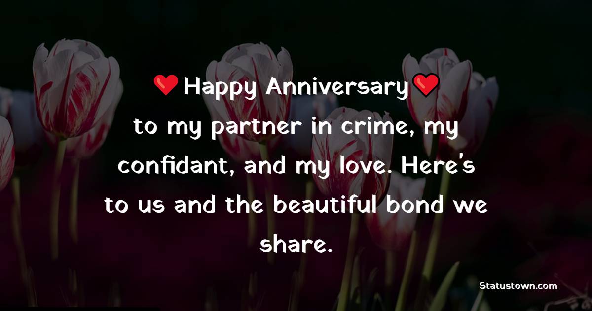 Happy Anniversary To My Partner In Crime My Confidant And My Love
