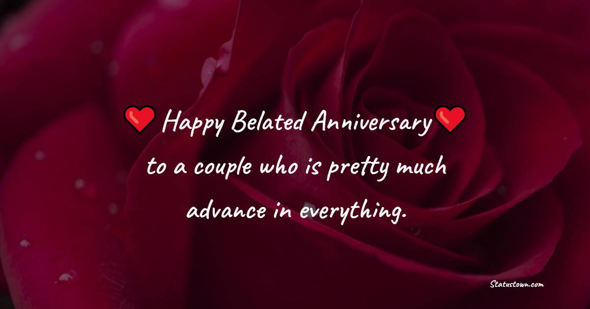 Happy Belated Anniversary To A Couple Who Is Pretty Much Advance In