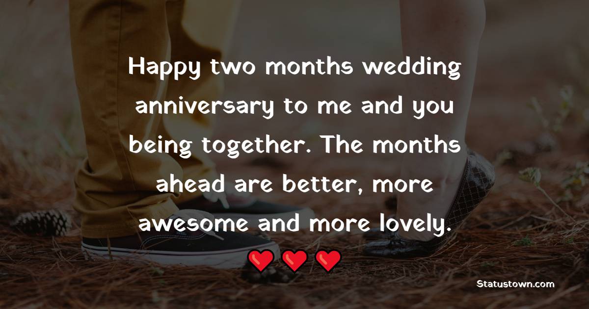 Happy Two Months Wedding Anniversary To Me And You Being Together The Happy Two Months Wedding Anniversary To Me And You Being Together The
