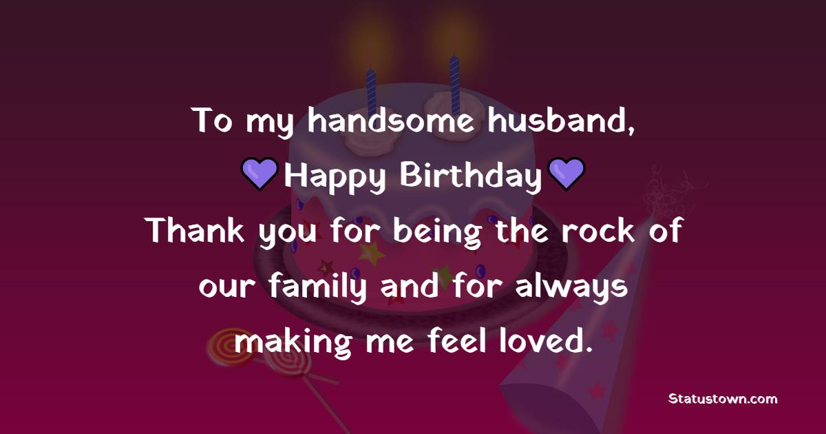 To My Handsome Husband Happy Birthday Thank You For Being The Rock Of To My Handsome Husband Happy Birthday Thank You For Being The Rock Of