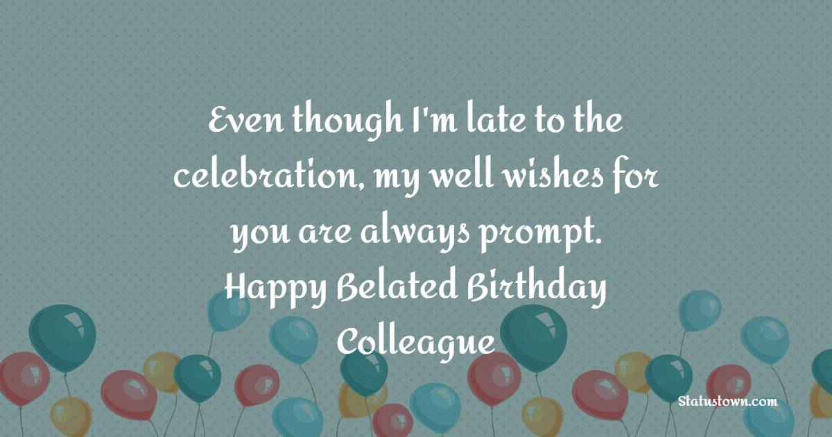 Happy Belated Birthday Colleague May This Year Bring You All The