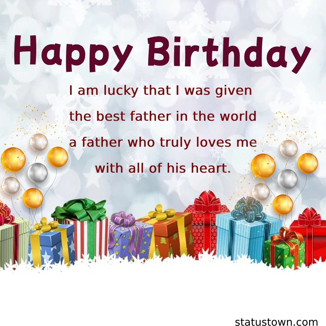 I Am Lucky That I Was Given The Best Father In The World A Father Who 