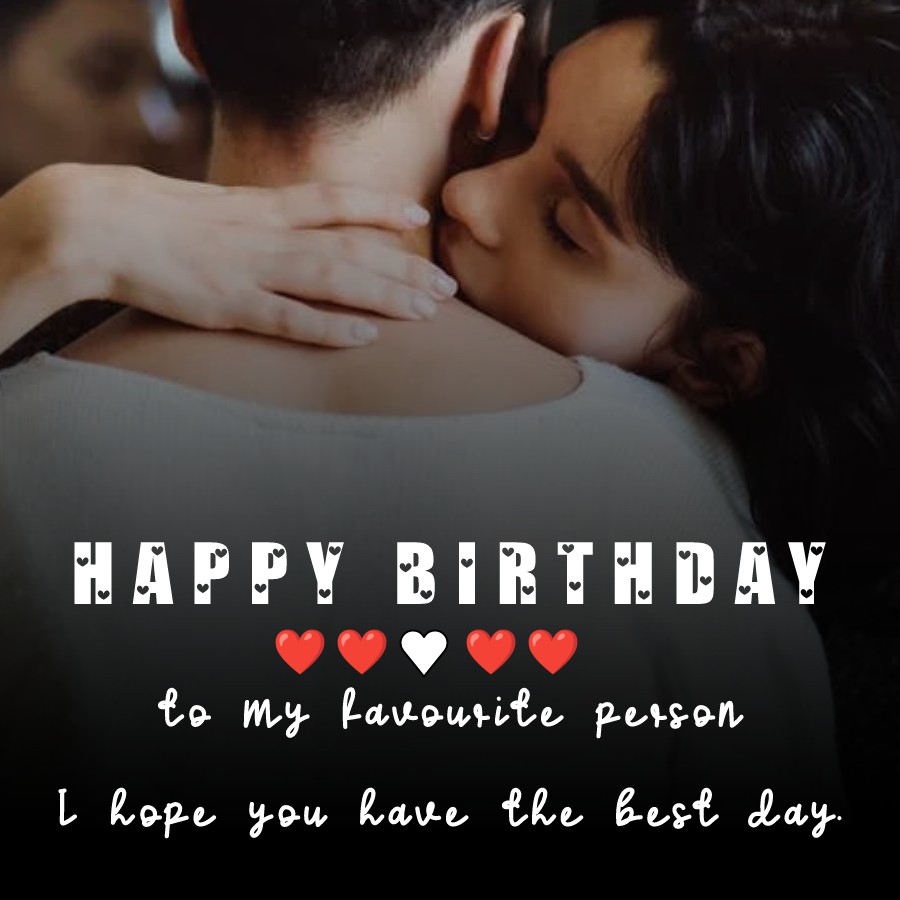 Happy Birthday To My Favourite Person I Hope You Have The Best Day 