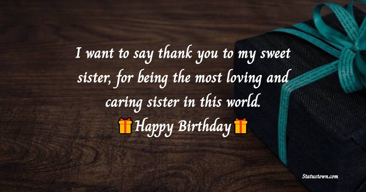 I Want To Say Thank You To My Sweet Sister For Being The Most Loving