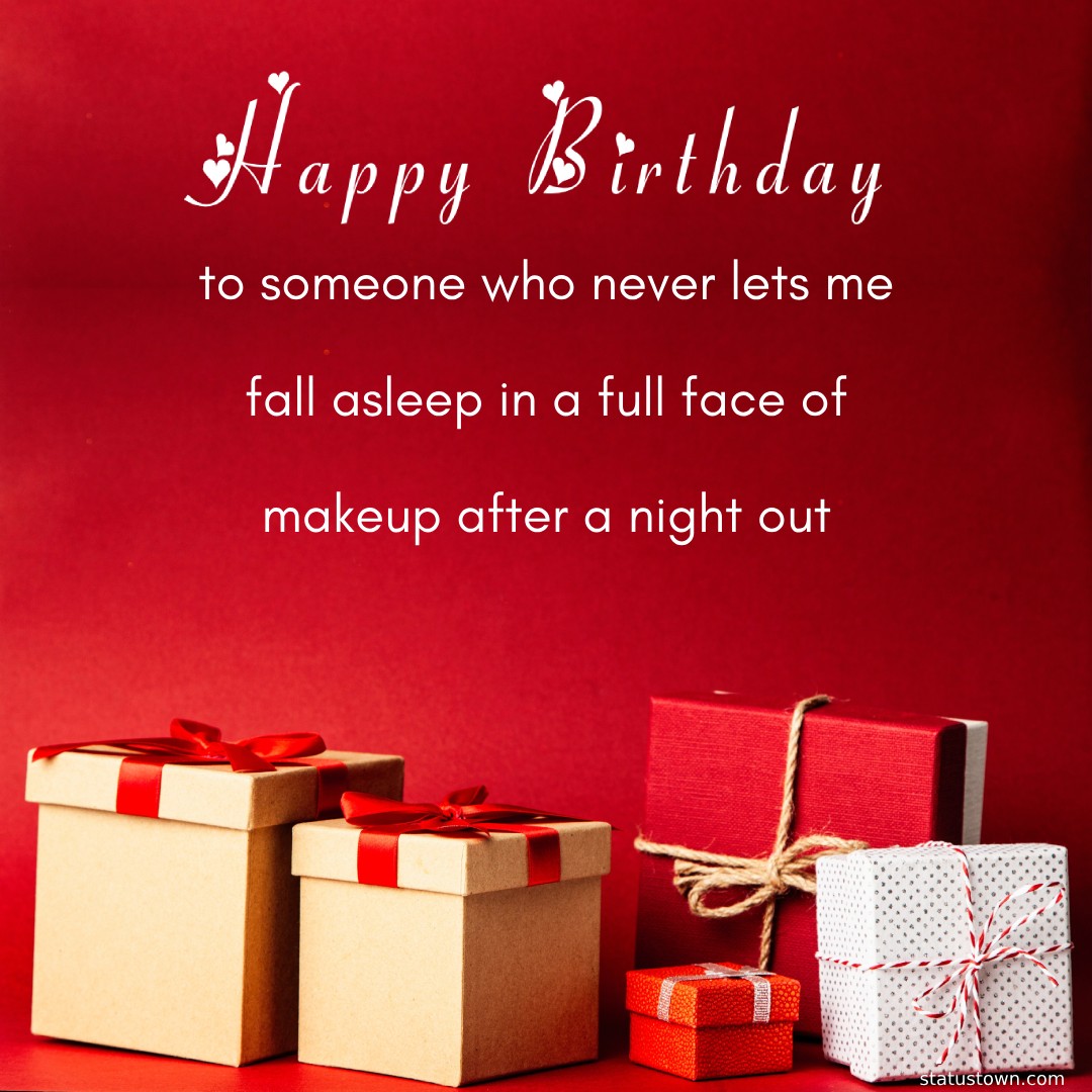 Happy Birthday To Someone Who Never Lets Me Fall Asleep In A Full Face