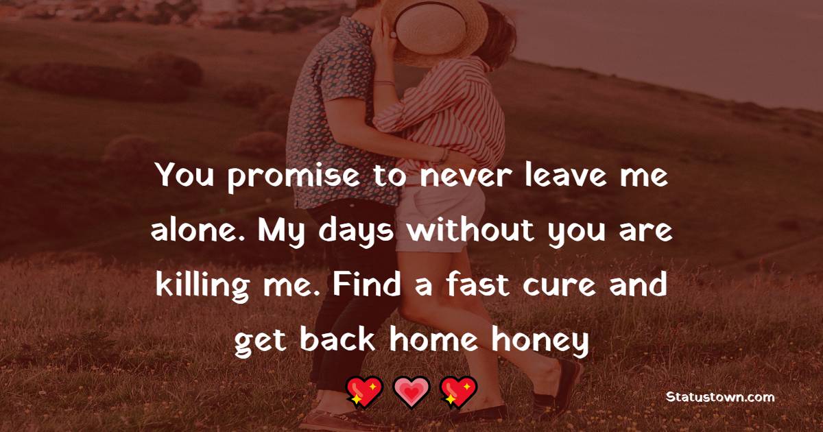 You Promise To Never Leave Me Alone My Days Without You Are Killing Me