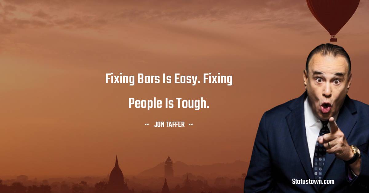 Fixing bars is easy. Fixing people is tough.