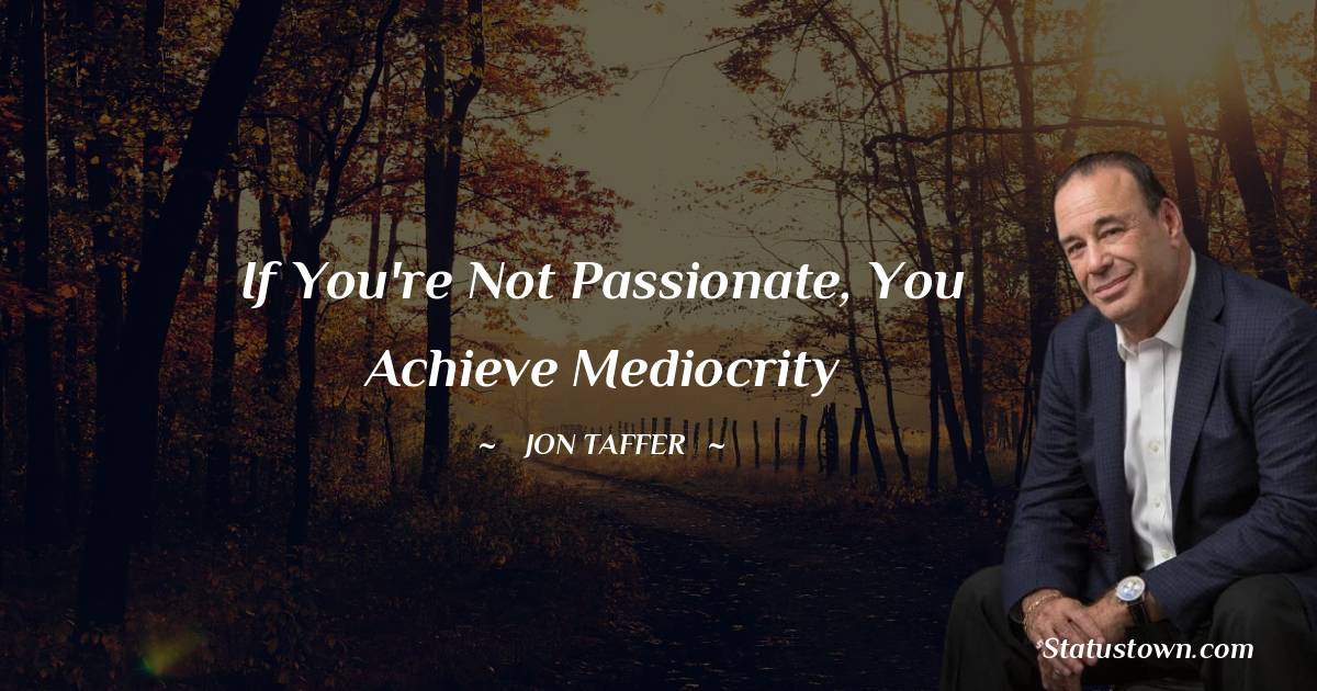 I don’t embrace excuses. I embrace solutions. - Jon Taffer quotes