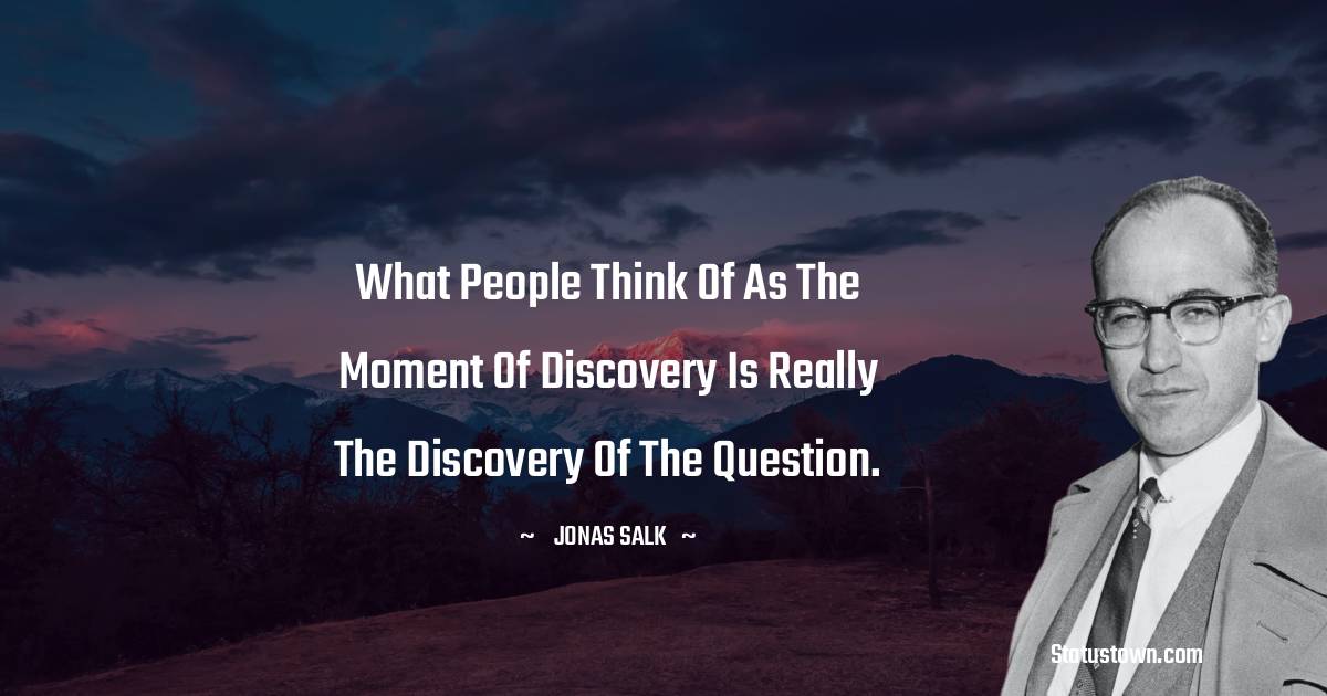 What people think of as the moment of discovery is really the discovery ...