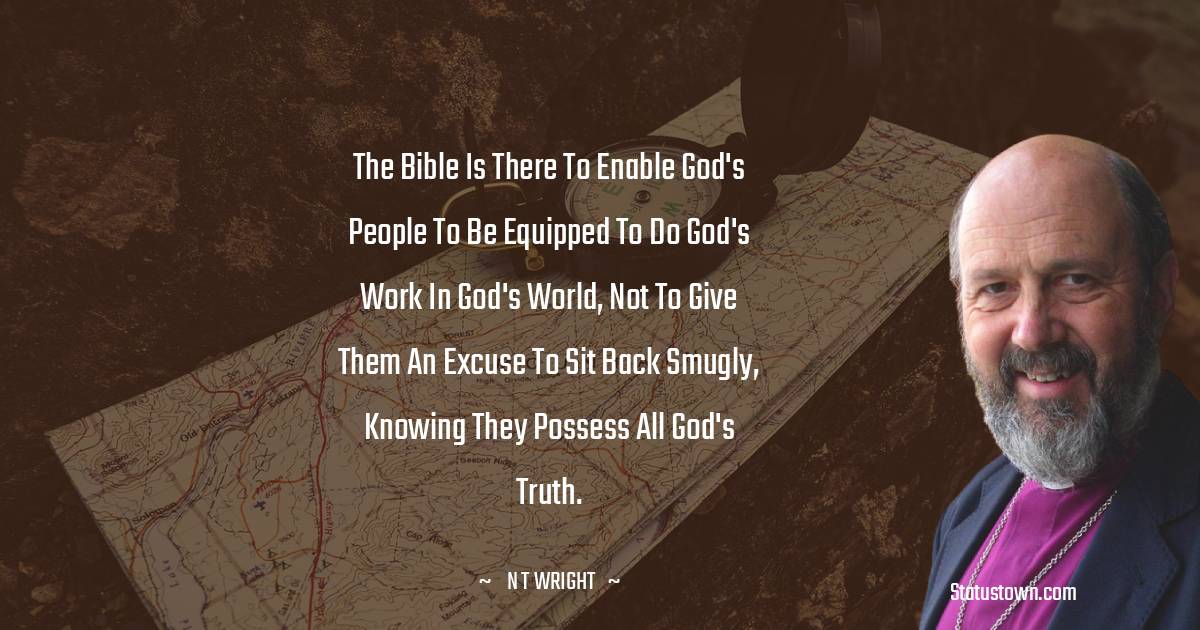 The Bible is there to enable God's people to be equipped to do God's ...