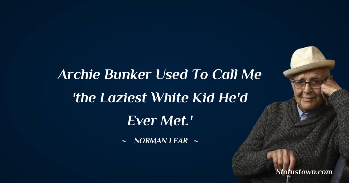 Archie Bunker used to call me 'the laziest white kid he'd ever met ...