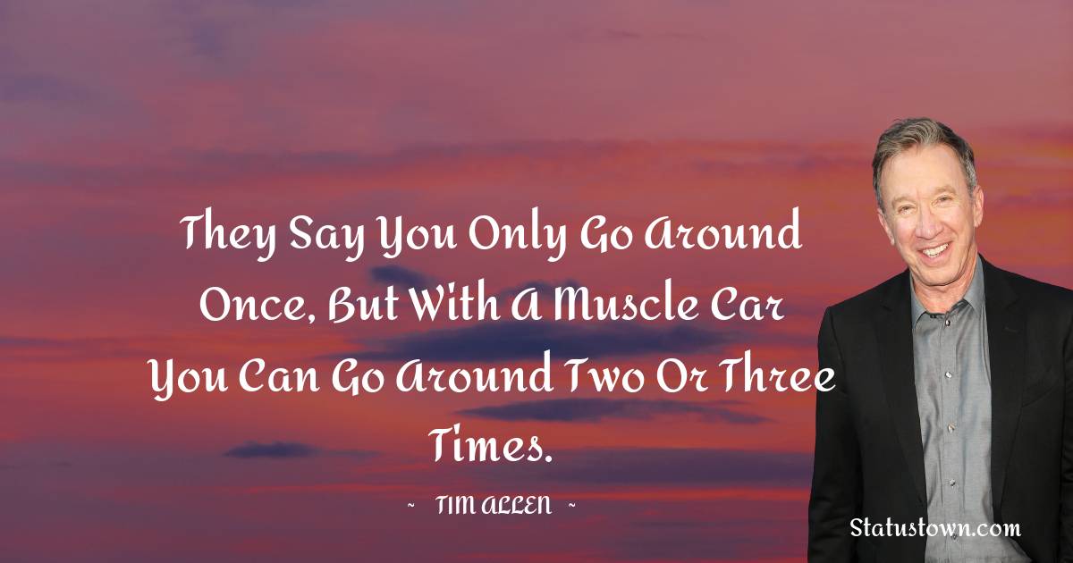 They say you only go around once, but with a muscle car you can go ...
