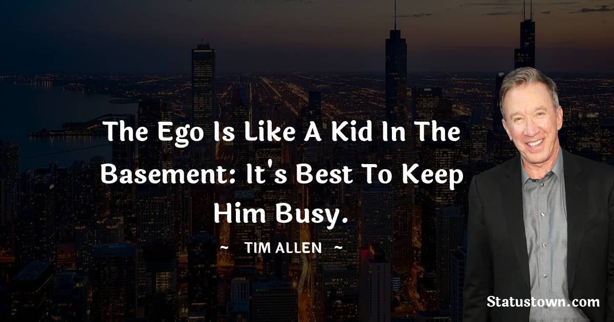 Tim Allen Quotes, Thoughts and Images