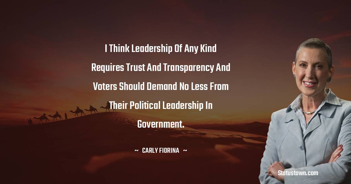 I think leadership of any kind requires trust and transparency and ...