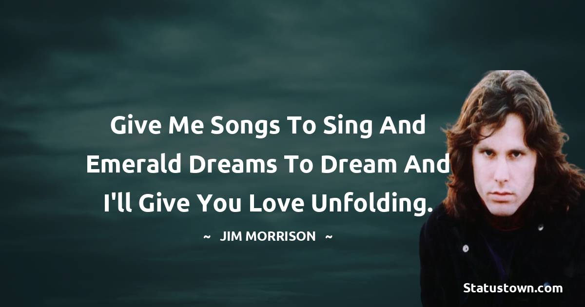Give Me Songs To Sing And Emerald Dreams To Dream And I ll Give You Give Me Songs To Sing And Emerald Dreams To Dream And I ll Give You