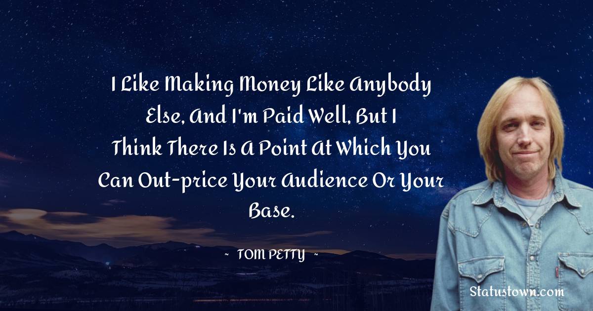 I Like Making Money Like Anybody Else And I m Paid Well But I Think