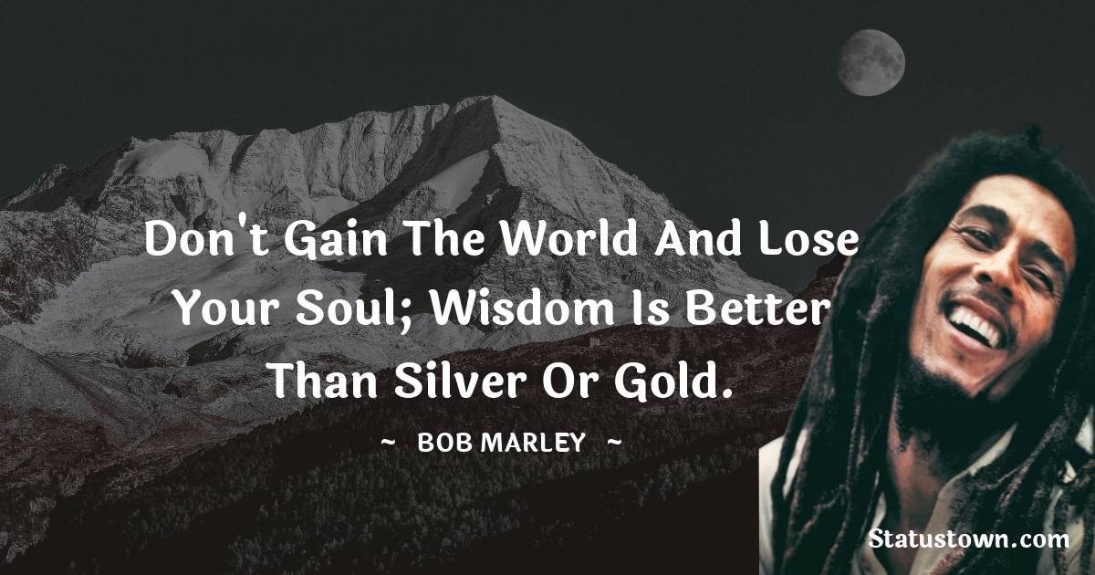 Don t Gain The World And Lose Your Soul Wisdom Is Better Than Silver