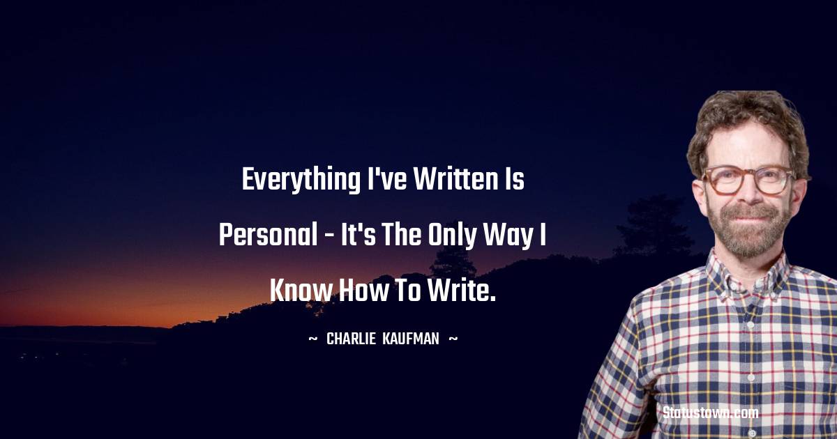 Everything I've written is personal - it's the only way I know how to ...