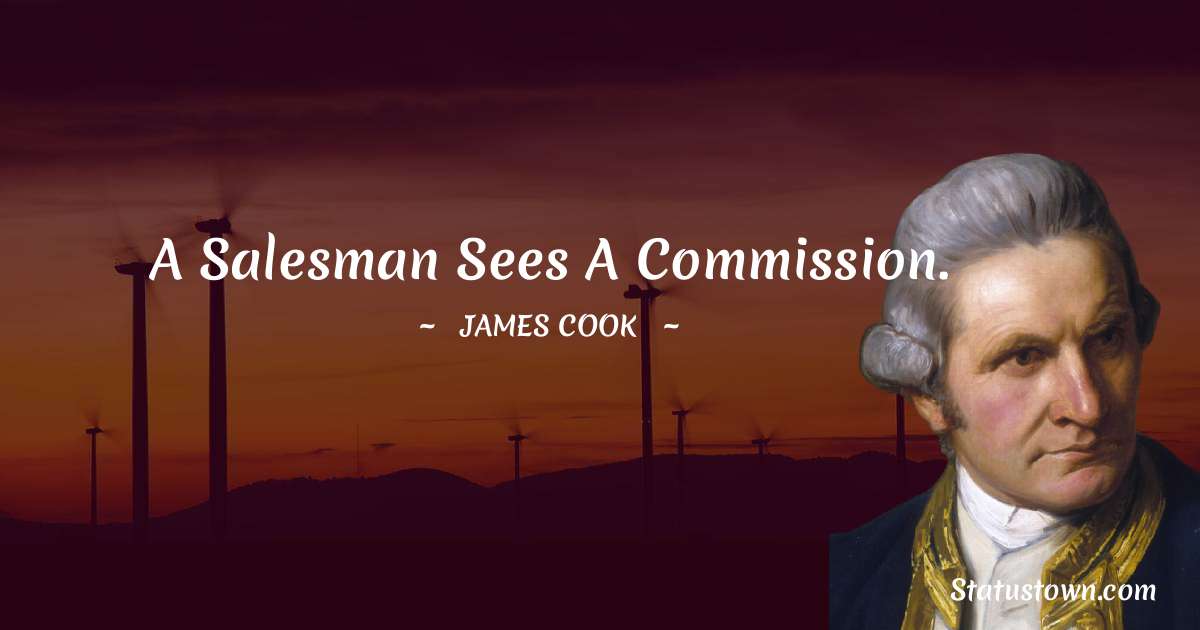 A Salesman Sees A Commission James Cook Quotes