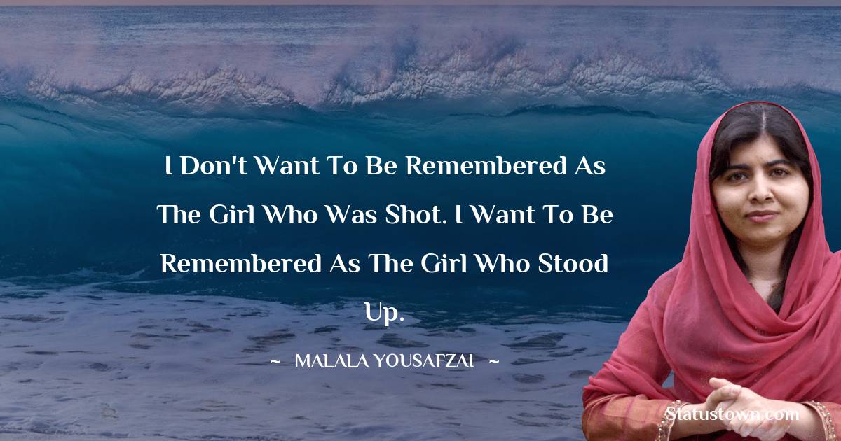 I Don t Want To Be Remembered As The Girl Who Was Shot I Want To Be I Don t Want To Be Remembered As The Girl Who Was Shot I Want To Be