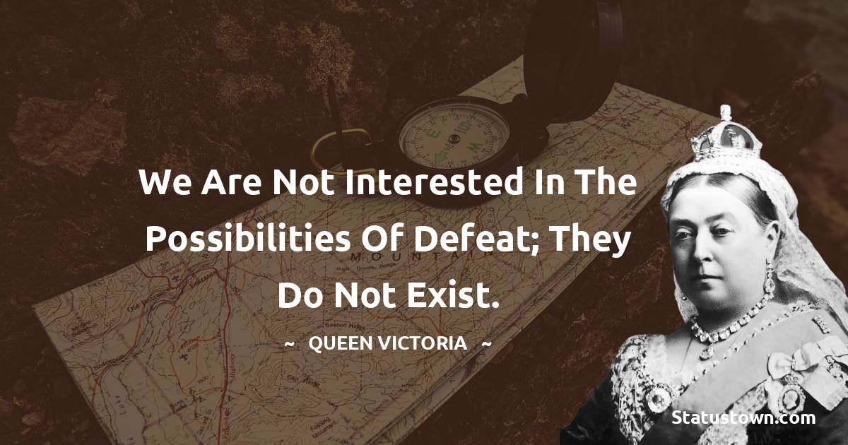 Queen Victoria Quotes Queen Victoria Quotes