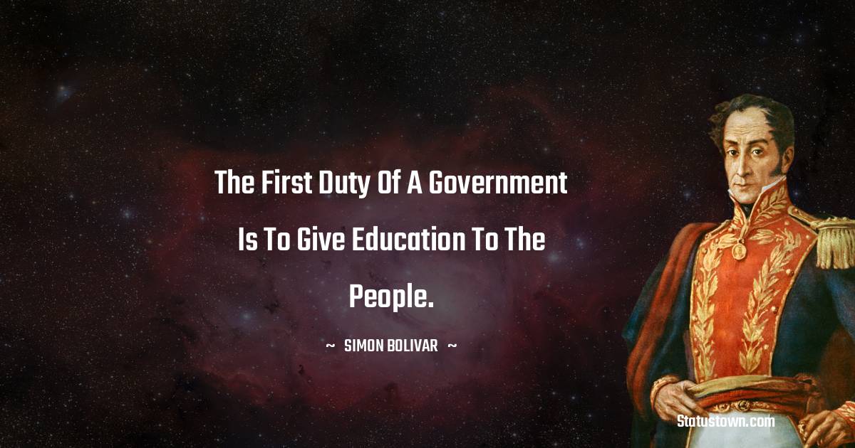 The First Duty Of A Government Is To Give Education To The People The First Duty Of A Government Is To Give Education To The People