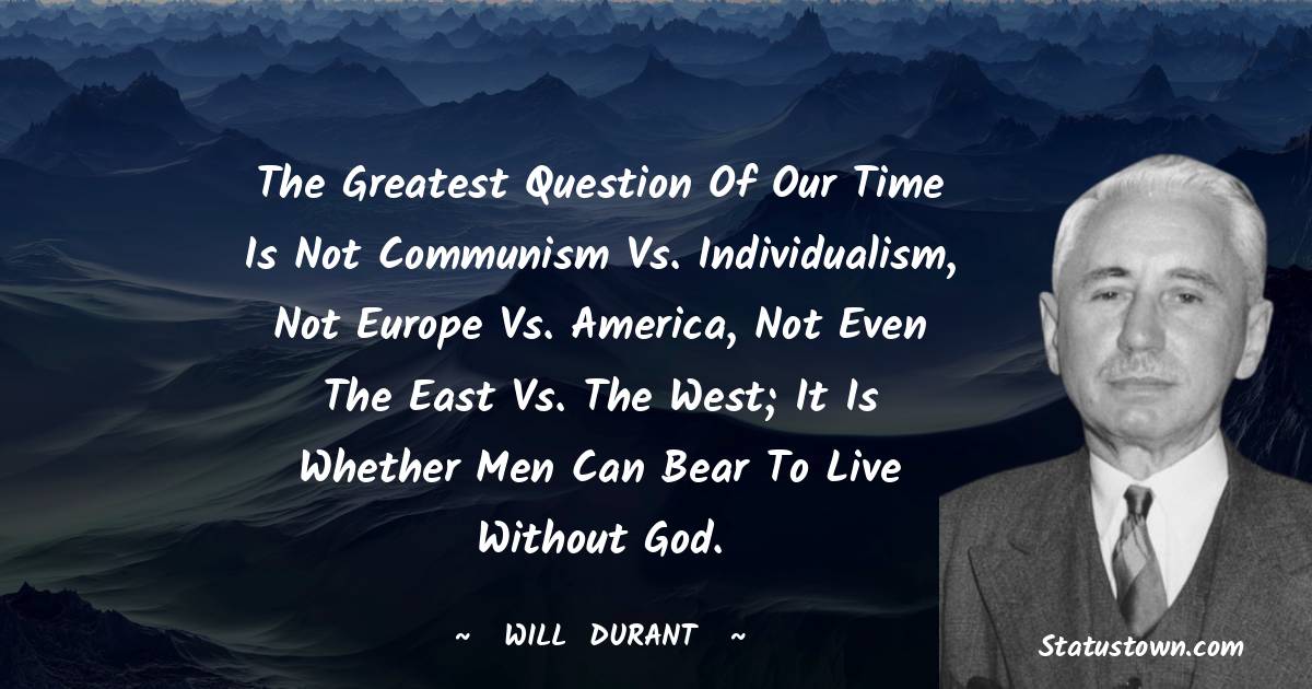 The greatest question of our time is not communism vs. individualism ...